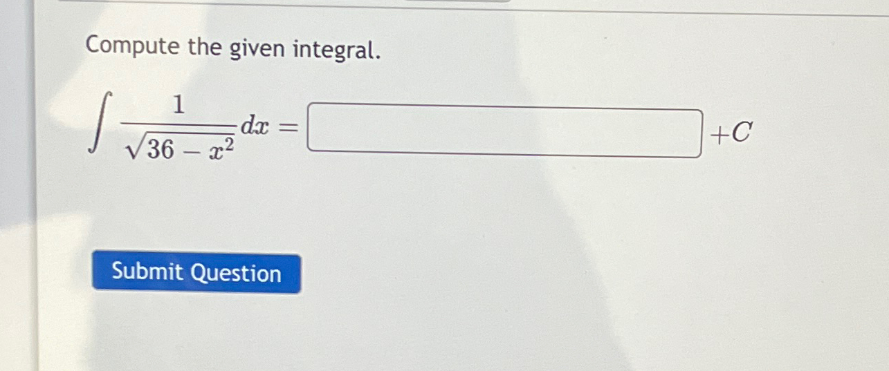 Solved Compute the given integral.∫﻿﻿136-x22dx= | Chegg.com