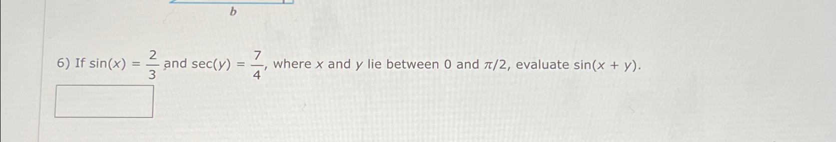 Solved If sin(x)=23 ﻿and sec(y)=74, ﻿where x ﻿and y ﻿lie | Chegg.com