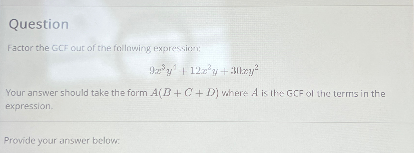 Solved QuestionFactor the GCF out of the following | Chegg.com
