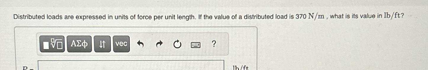 Solved Distributed loads are expressed in units of force per | Chegg.com