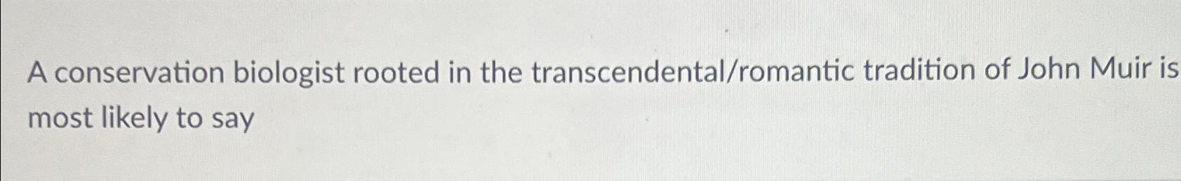 Solved A conservation biologist rooted in the | Chegg.com
