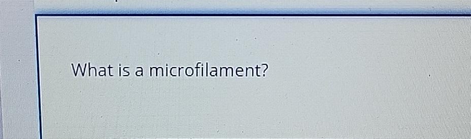 Solved What is a microfilament? | Chegg.com