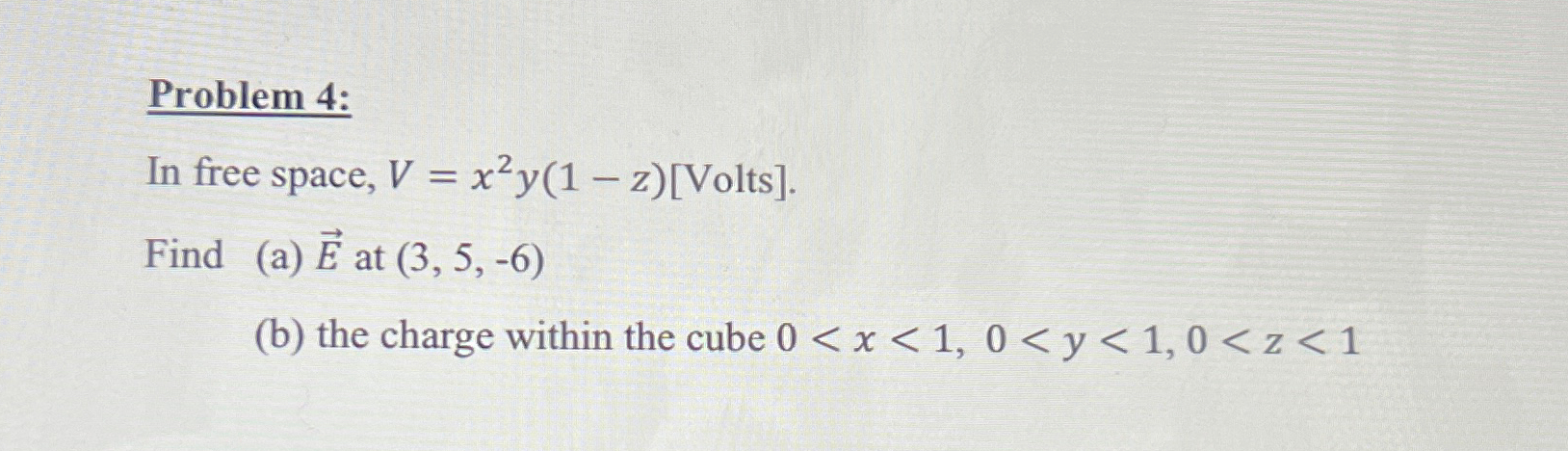 Solved Problem 4:In free space, V=x2y(1-z) [Volts].Find (a) | Chegg.com