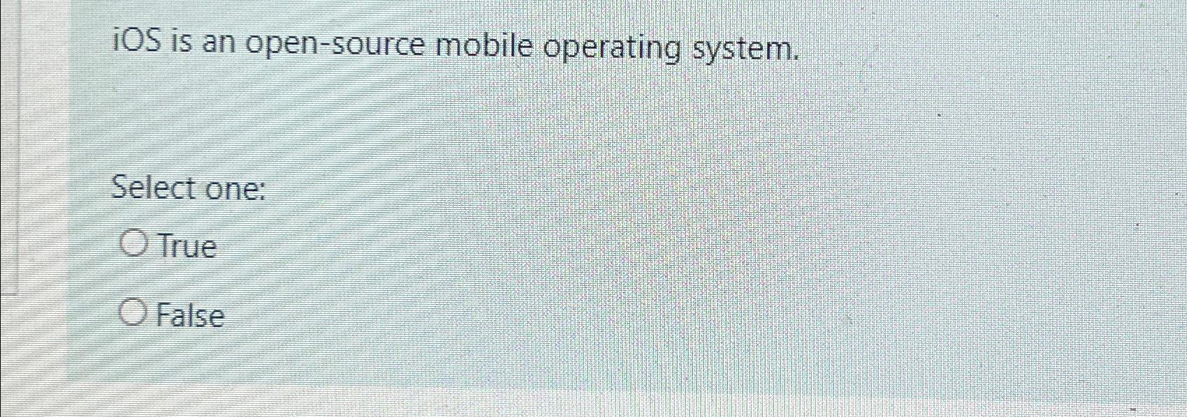 Solved IOS is an open-source mobile operating system.Select | Chegg.com