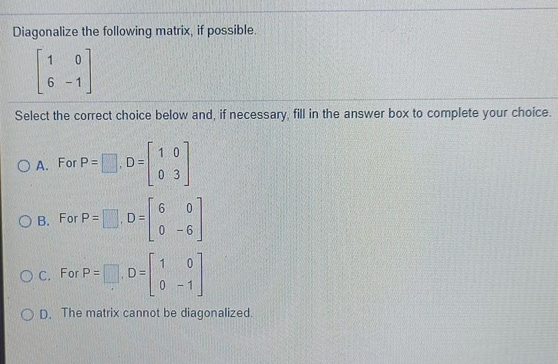 Solved Diagonalize the following matrix, if possible. 1 0 6 | Chegg.com