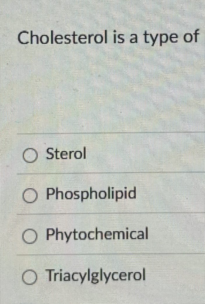 Solved Cholesterol is a type | Chegg.com