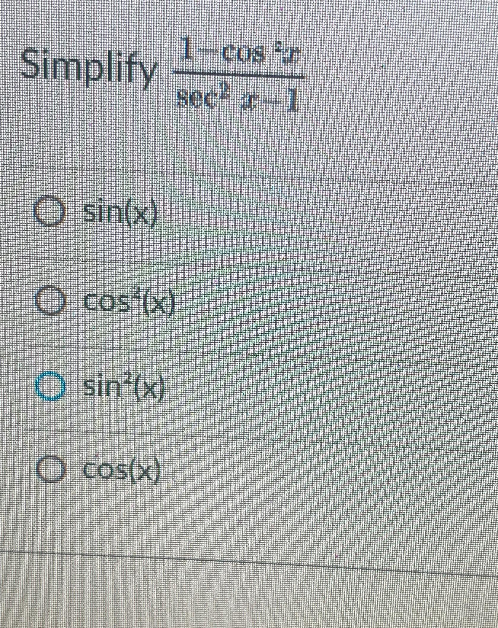 Solved Simplify 1-cos2xsec2x-1sin(x)cos2(x)sin2(x)cos(x) | Chegg.com