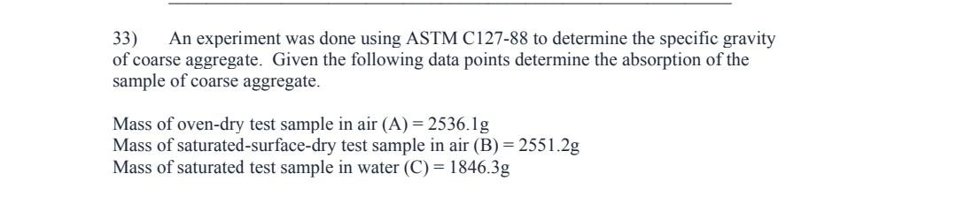 Solved 32) An experiment was done using ASTM C127-88 to | Chegg.com