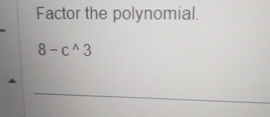 Solved Factor the polynomial.8-c???3 | Chegg.com