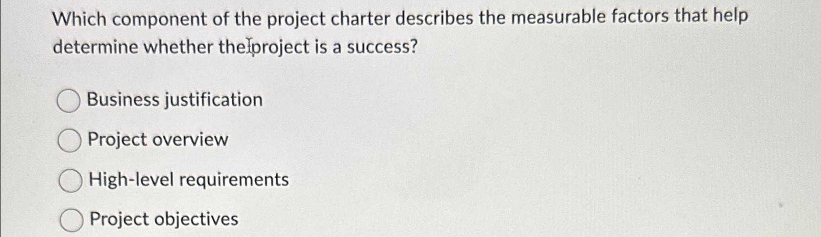 Solved Which component of the project charter describes the | Chegg.com