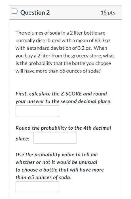 Solved Question 2 15 pts The volumes of soda in a 2 liter | Chegg.com Solved Question 2 15 pts The volumes of soda in a 2 liter | Chegg.com