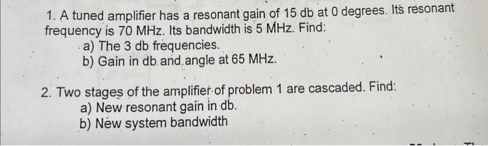 Solved 1. A tuned amplifier has a resonant gain of 15db at 0 | Chegg.com