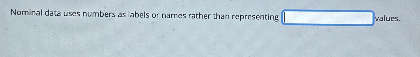 Solved Nominal data uses numbers as labels or names rather | Chegg.com
