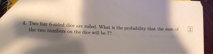 Solved 4. Two fair 6-sided dice are rolled. What is the | Chegg.com