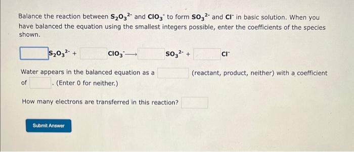 Solved Balance the reaction between S2O32− and ClO3−to form | Chegg.com