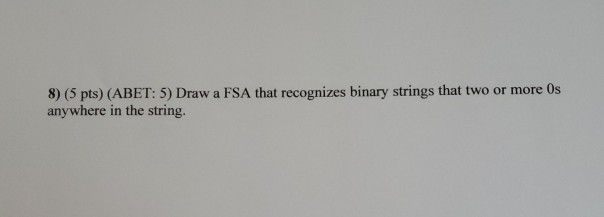 Solved 8) (5 pts) (ABET: 5) Draw a FSA that recognizes | Chegg.com