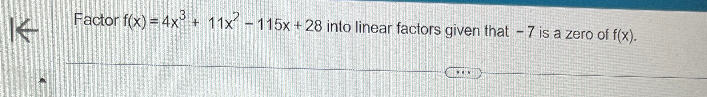 Solved Factor f(x)=4x3+11x2-115x+28 ﻿into linear factors | Chegg.com