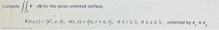 Solved Compute ∬SF⋅dS for the given oriented surface. | Chegg.com