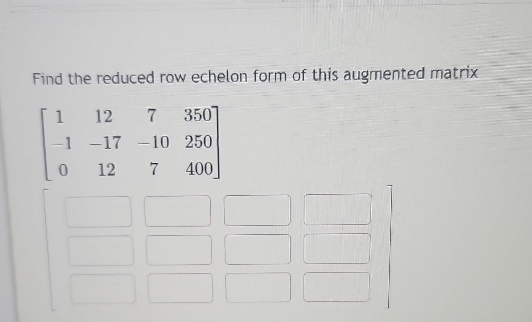 Solved Find the reduced row echelon form of this augmented | Chegg.com