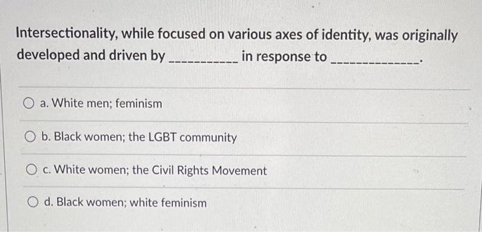 Solved Intersectionality, while focused on various axes of | Chegg.com