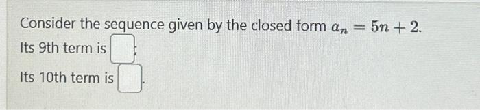Solved Consider the sequence given by the closed form | Chegg.com