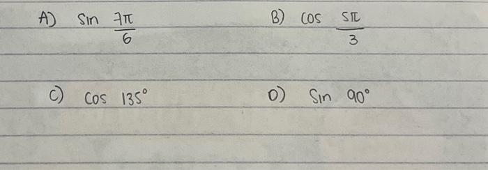 Solved A) sin67π B) cos35π C) cos135∘ D) sin90∘ | Chegg.com
