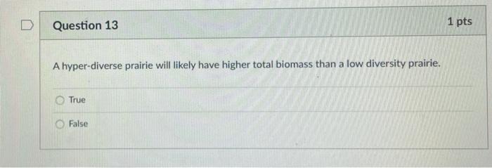 Solved Question 13 1 pts A hyper-diverse prairie will likely | Chegg.com