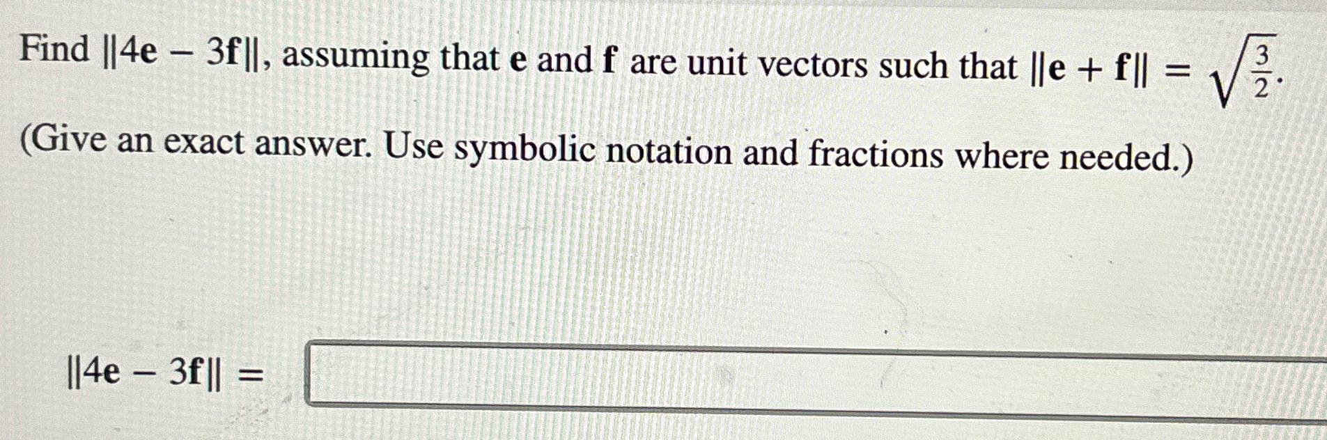 Solved Find ||4e-3f||, assuming that e and f are unit | Chegg.com
