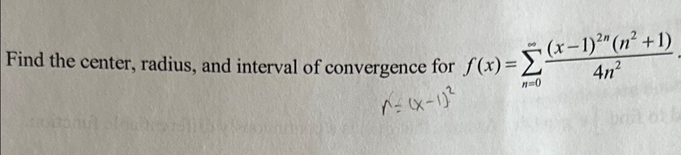 Solved Find the center, radius, and interval of convergence | Chegg.com