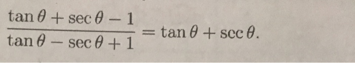 Solved tan + sec 0 - 1 tan 8 - sec 0 +1 i = tan 0 + sec. | Chegg.com