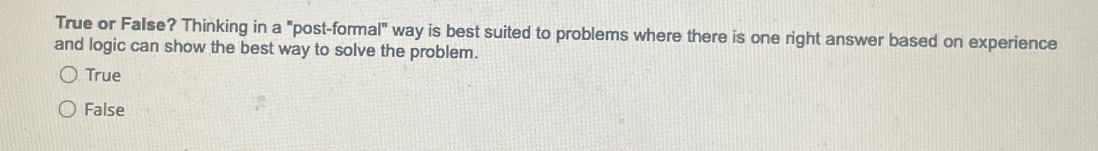 Solved True or False? Thinking in a "post-formal" way is | Chegg.com