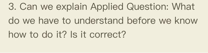 Solved 3. Can we explain Applied Question: What do we have | Chegg.com