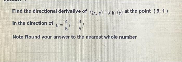 Solved Find the directional derivative of f(x,y)=xln(y) at | Chegg.com