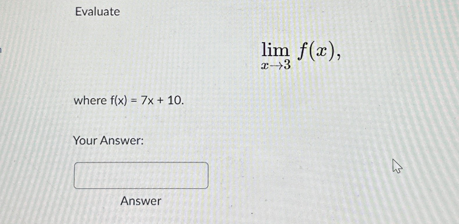 Solved Evaluatelimx→3f(x),where f(x)=7x+10Your Answer:Answer | Chegg.com
