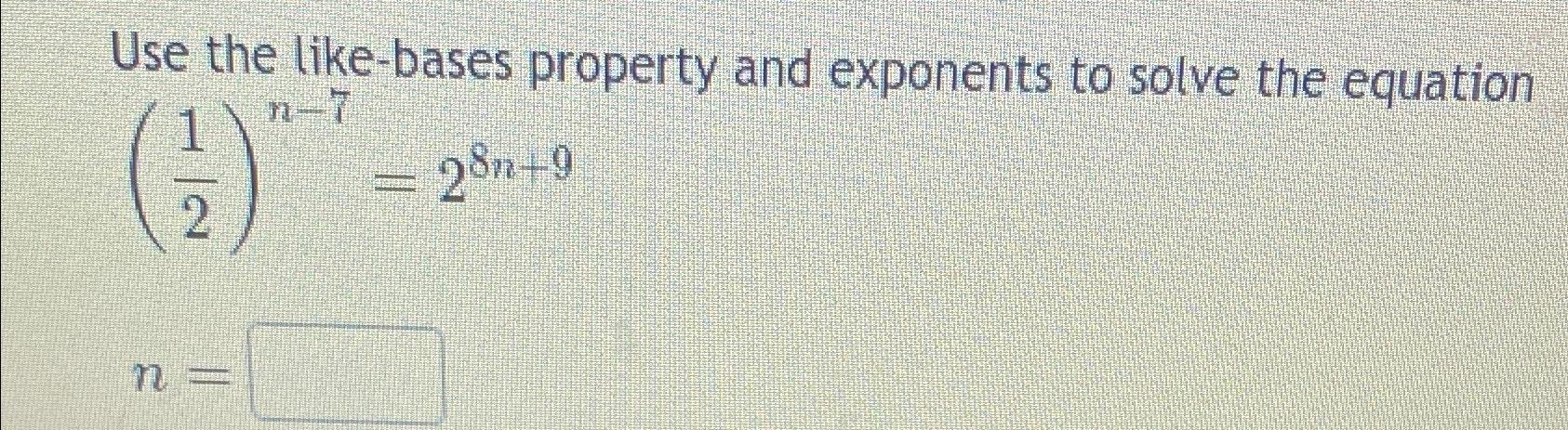 Solved Use the like-bases property and exponents to solve | Chegg.com