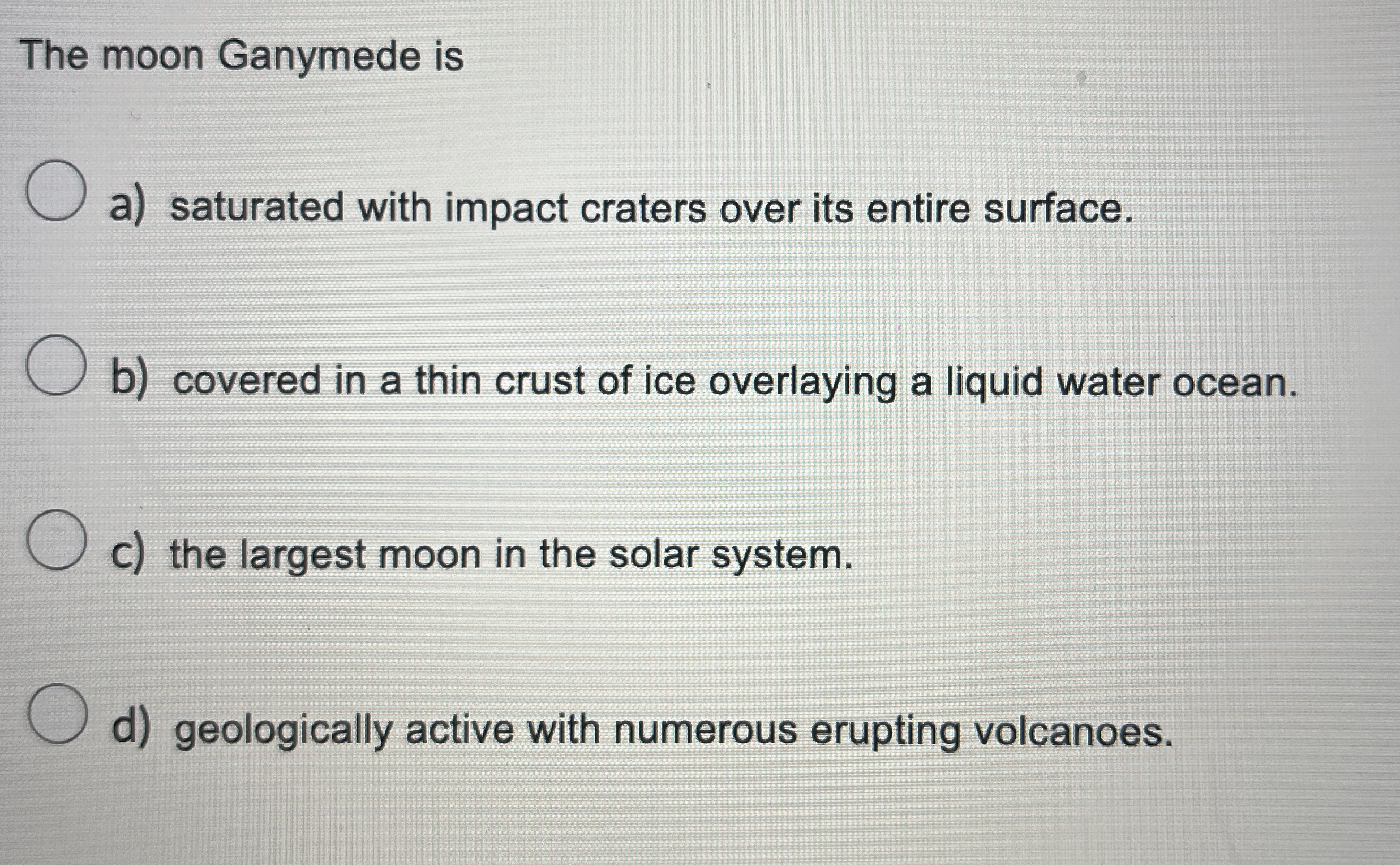 Solved The moon Ganymede isa) ﻿saturated with impact craters | Chegg.com