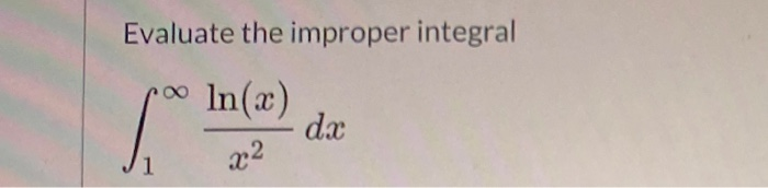 Solved Evaluate the improper integral In(x) dx x2 1 | Chegg.com