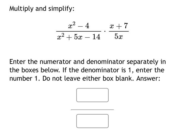 Solved Multiply and simplify: x2+5x−14x2−4⋅5xx+7 Enter the | Chegg.com