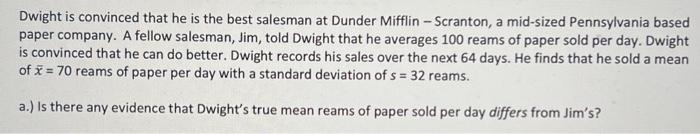 Solved Dwight is convinced that he is the best salesman at | Chegg.com