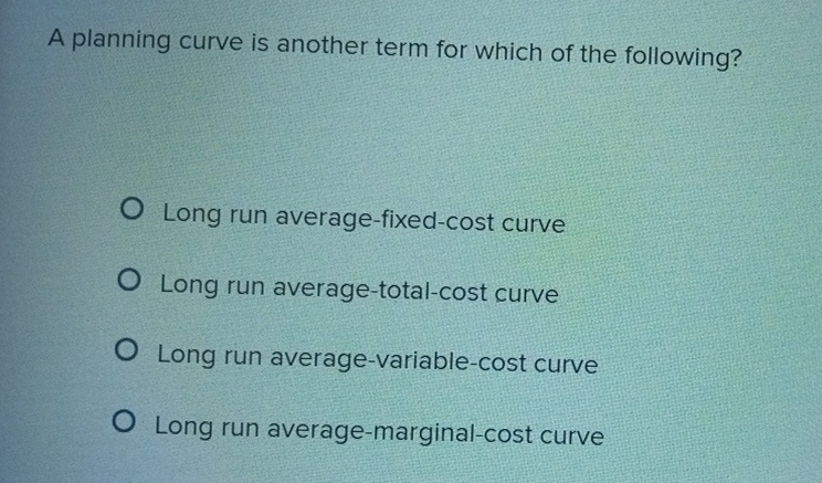 Solved A planning curve is another term for which of the | Chegg.com