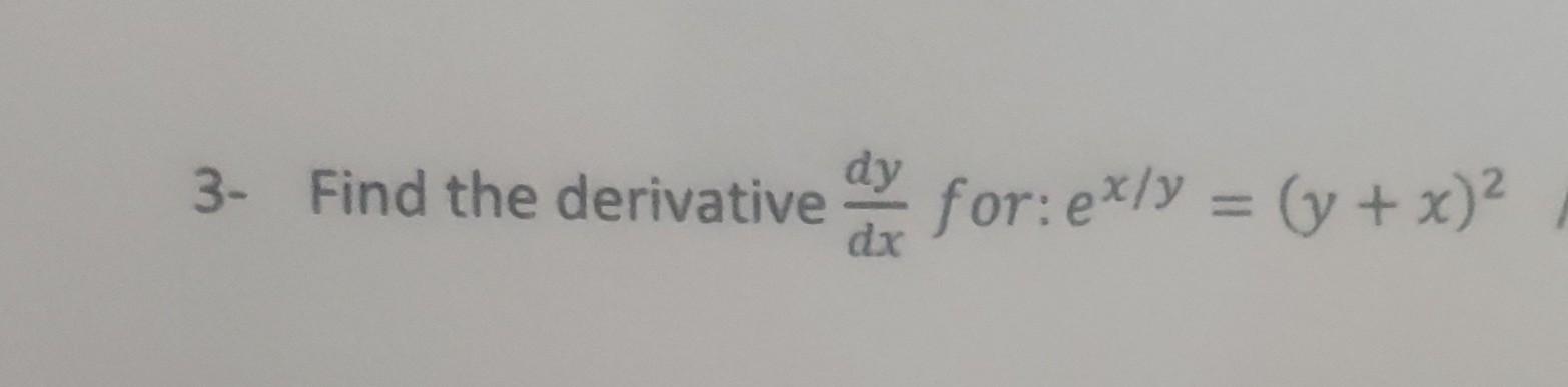 Solved 3- Find the derivative \\( \\frac{d y}{d x} \\) for: | Chegg.com