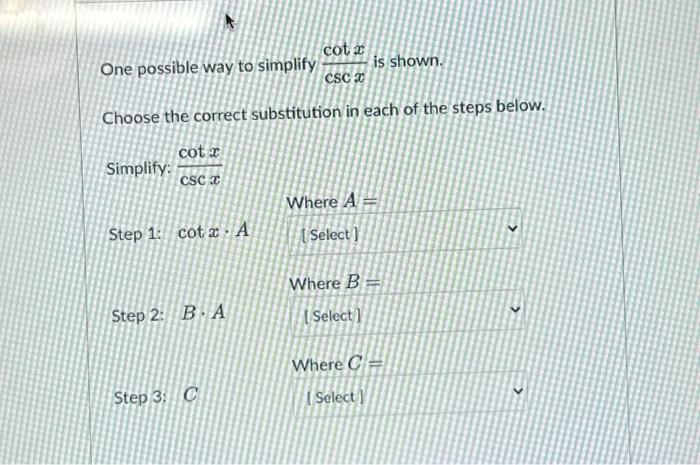 Solved One possible way to simplify ( rac{cot x}{csc x} ) is | Chegg.com