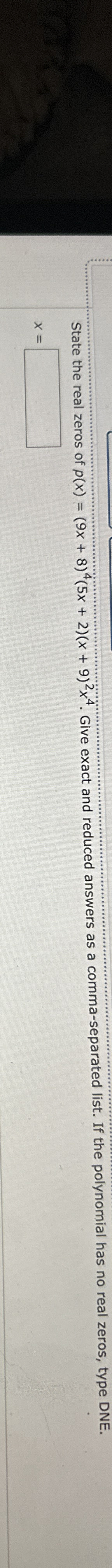 Solved State the real zeros of p(x)=(9x+8)4(5x+2)(x+9)2x4. | Chegg.com