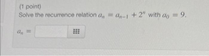 Solved (1 point) Solve the recurrence relation an=an−1+2n | Chegg.com