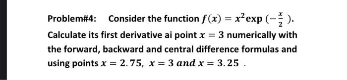 Solved = Problem#4: Consider the function f(x) = xexp (- Ž). | Chegg.com