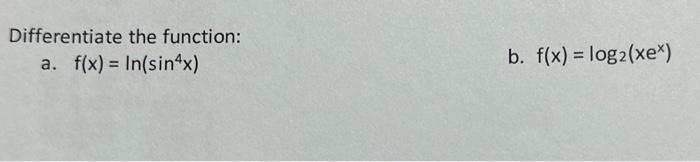 Solved Differentiate the function: a. f(x)=ln(sin4x) b. | Chegg.com