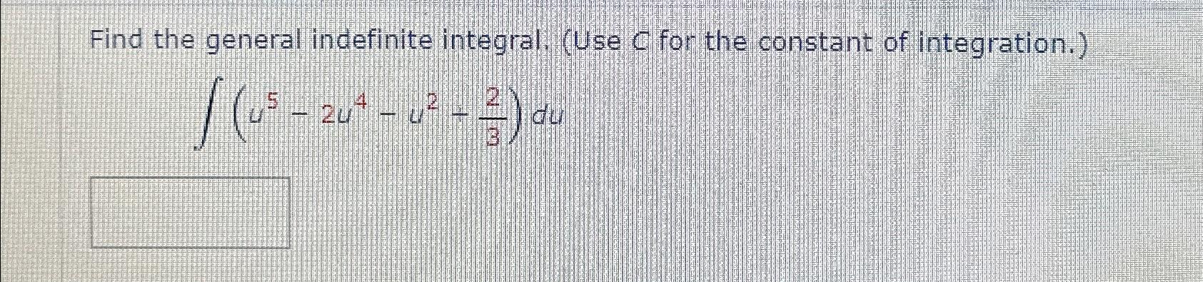 Solved Find the general indefinite integral. (Use sub for | Chegg.com