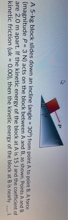 Solved A 5-kg block slides down an incline (angle = 30°) | Chegg.com