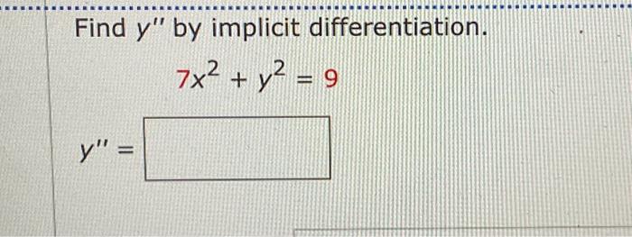 Solved Find y′′ by implicit differentiation. 7x2+y2=9 y′′= | Chegg.com