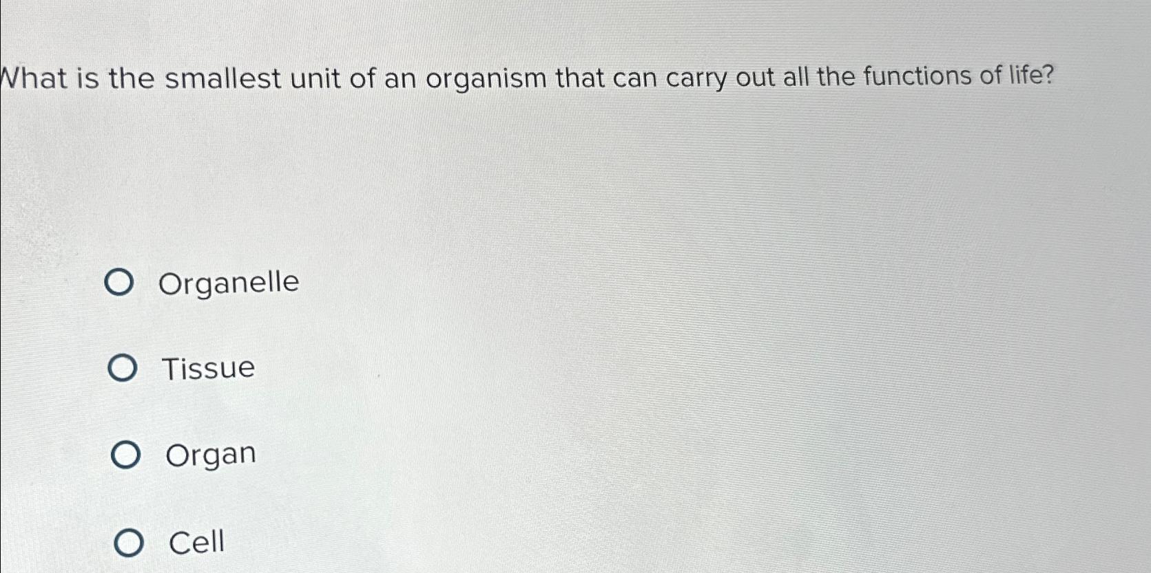 Solved What is the smallest unit of an organism that can | Chegg.com